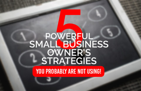 5 Powerful Small Business Owner Strategies - Our Business Ladder