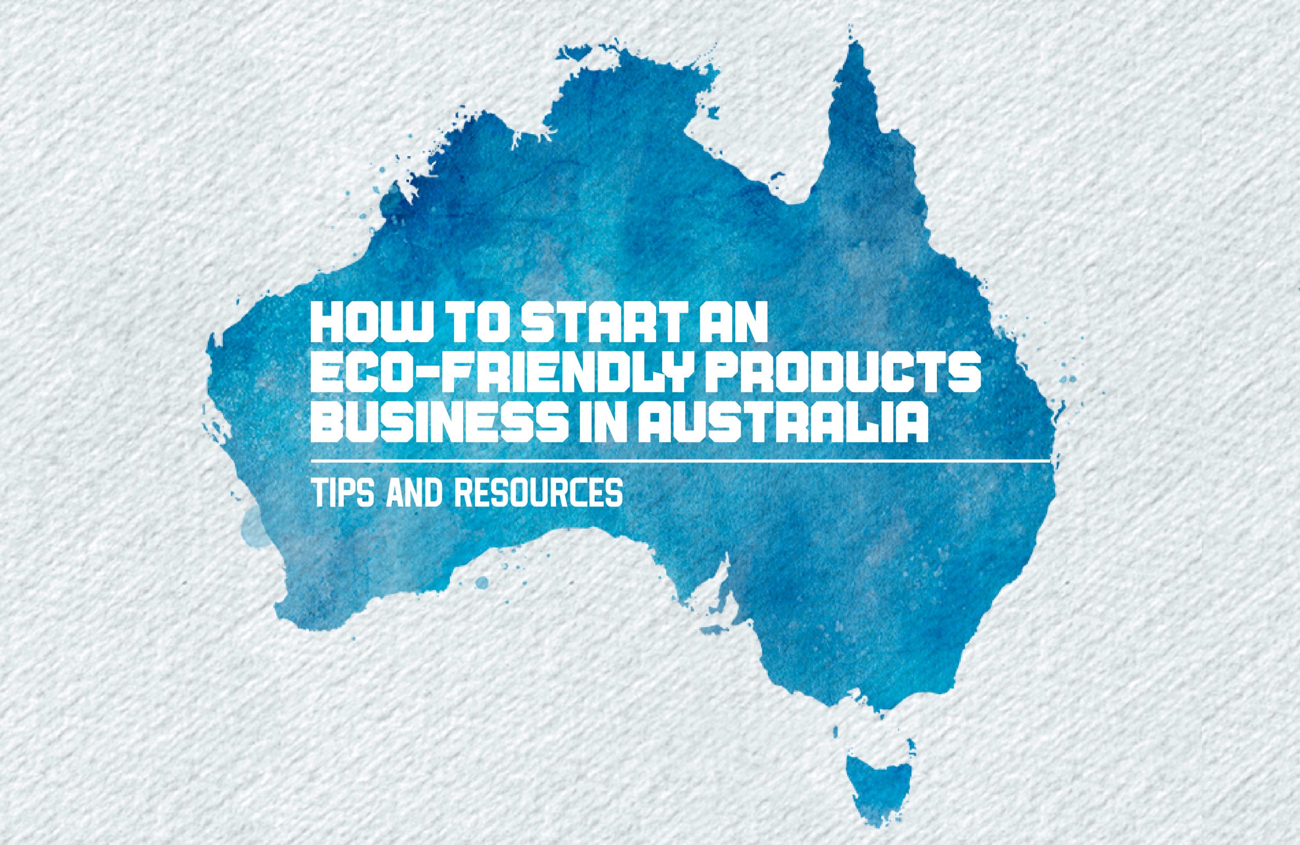 How to Start an Eco-Friendly Products Business in Australia - Our ...