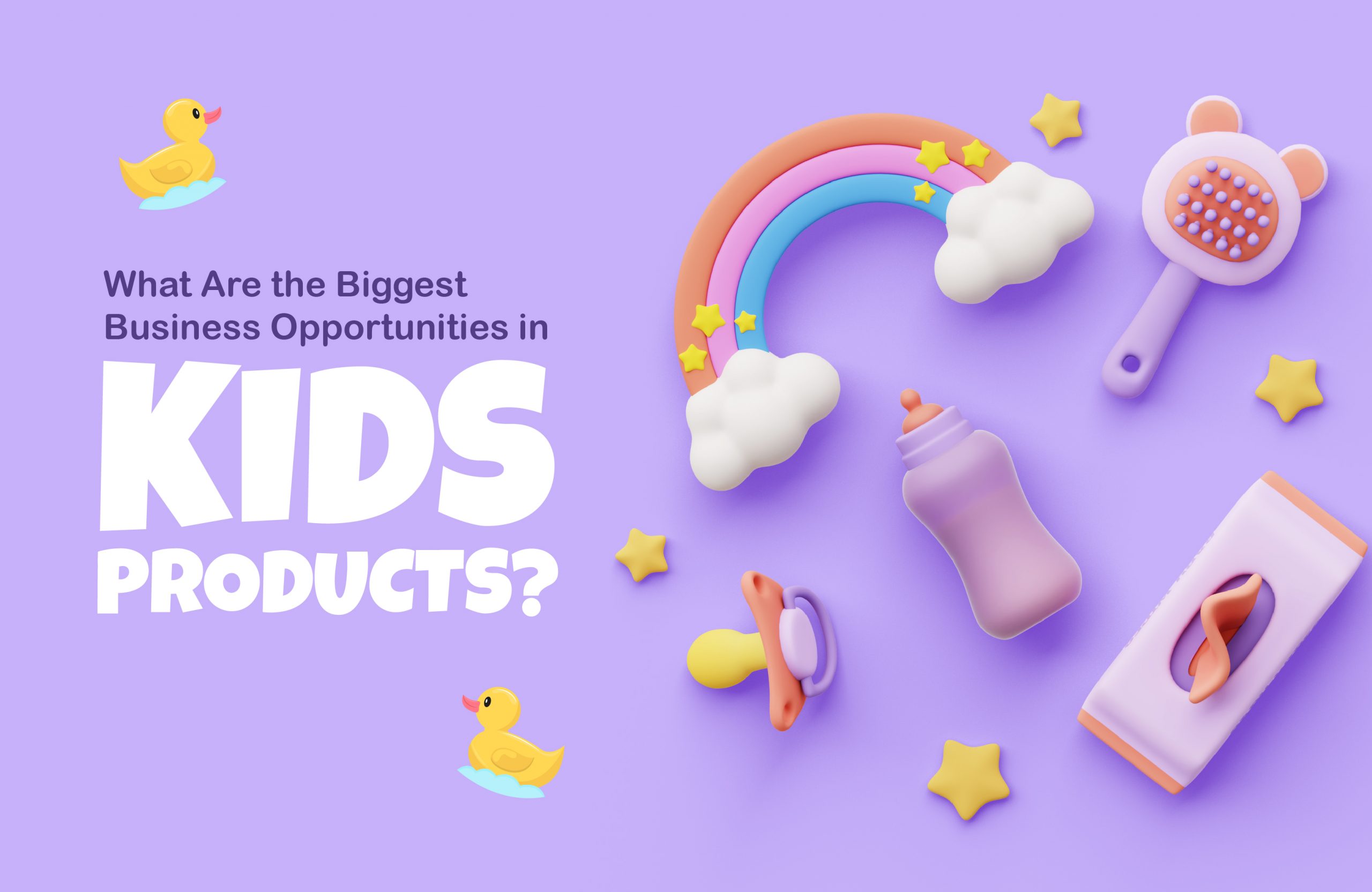 What Are the Biggest Business Opportunities in Kids' Products? - Our ...