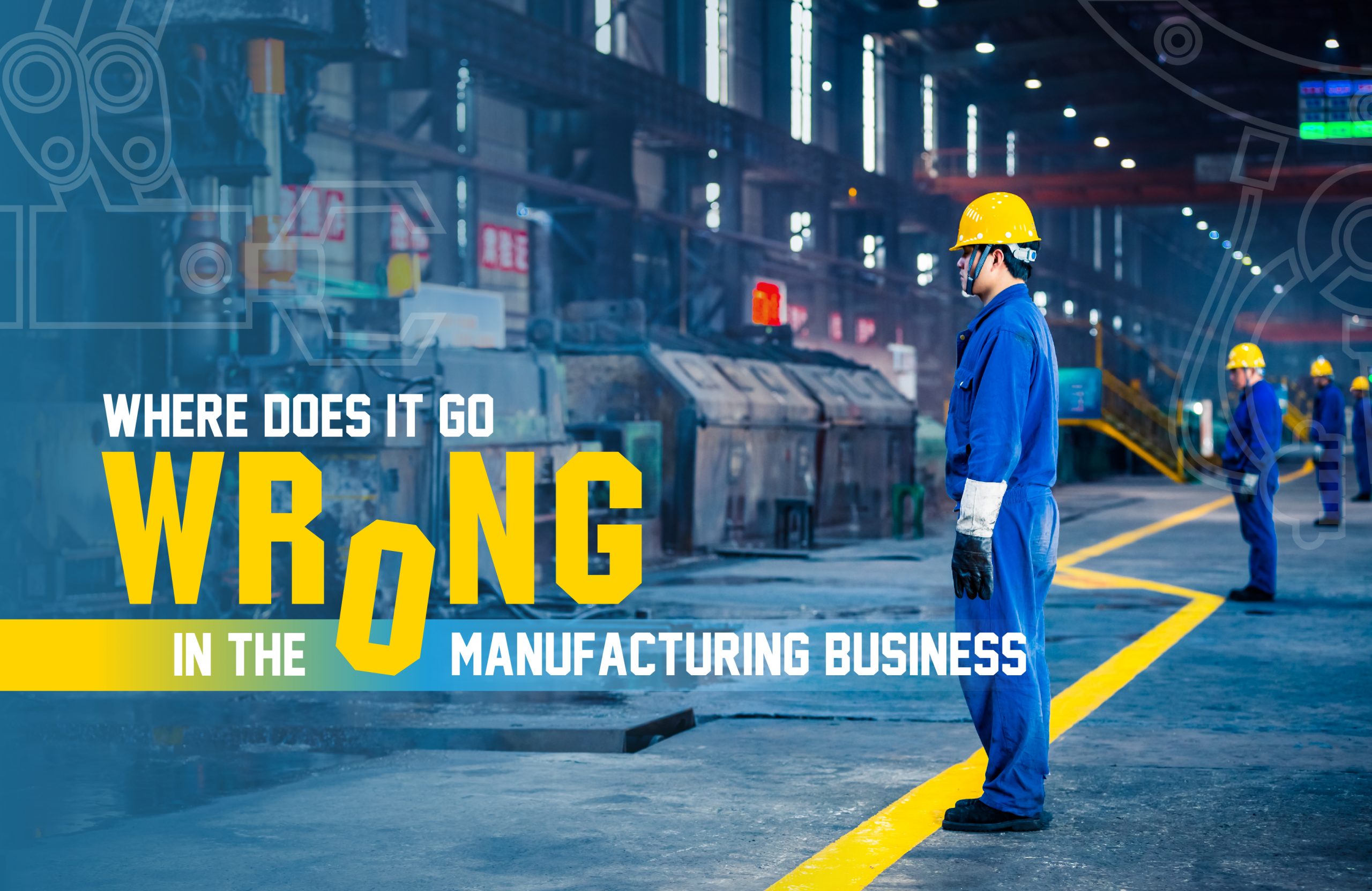 Where Does It Go Wrong in the Manufacturing Business? - Our Business Ladder