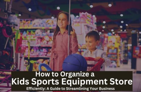 How to Organize a Kids Sports Equipment Store Efficiently: A Guide to ...
