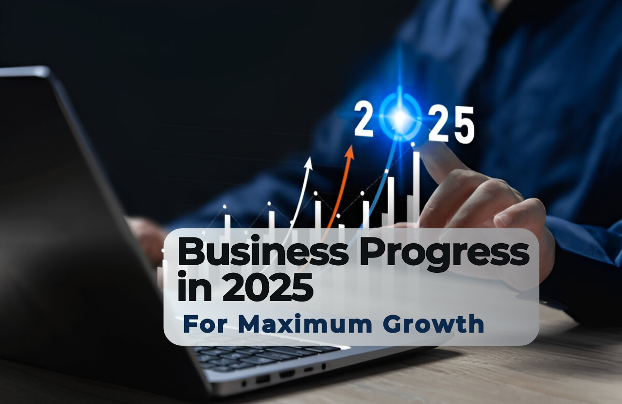 Navigating Business Progress in 2025 for Maximum Growth - Our Business ...