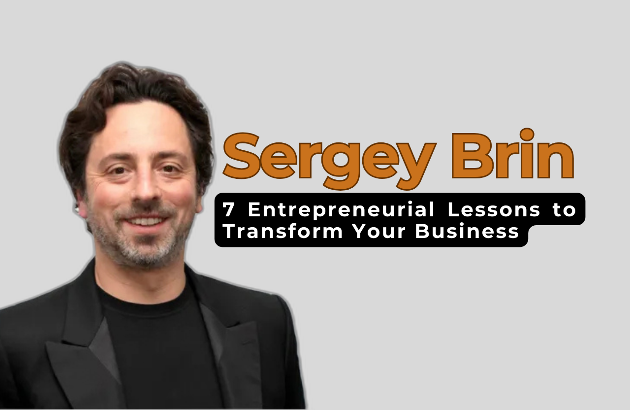Sergey Brin: The Visionary Behind Google’s DNA – 7 Entrepreneurial ...