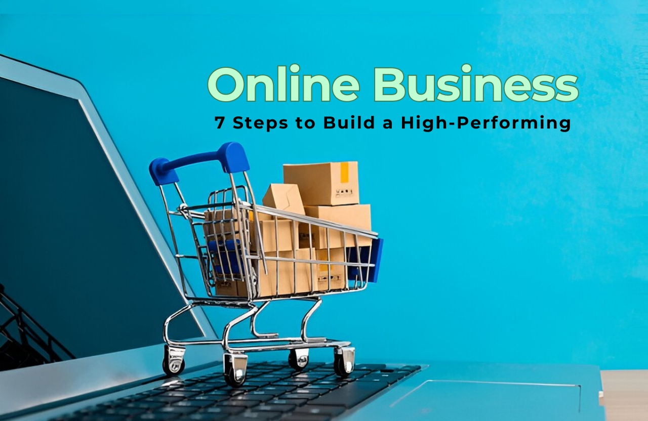 7 Steps to Build a High-Performing Online Business Without Any ...