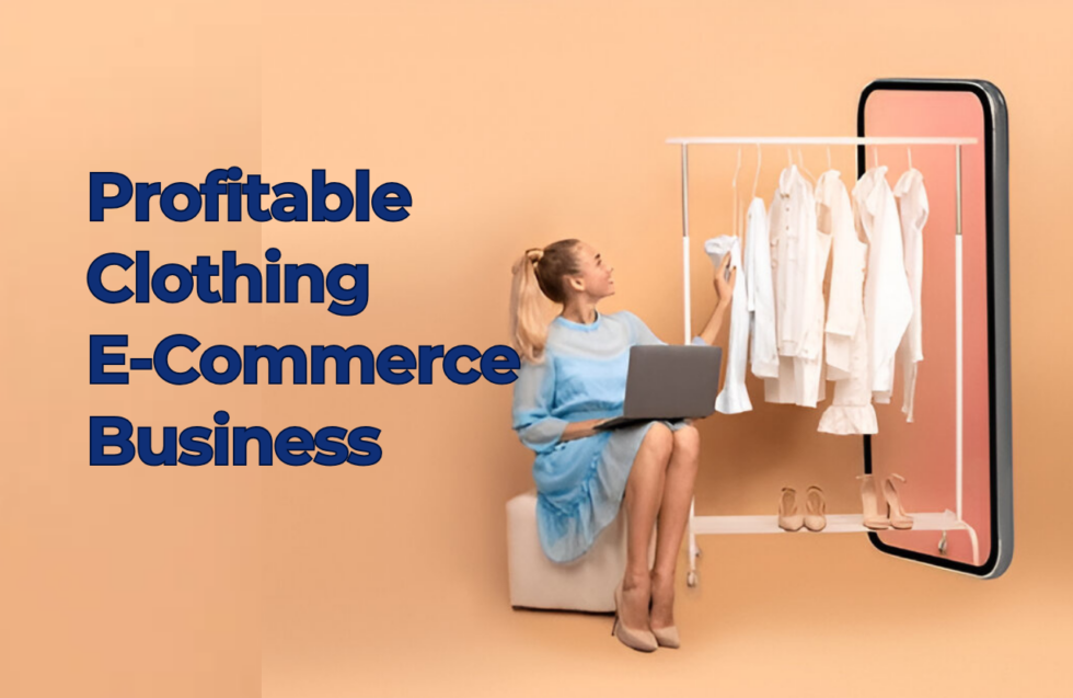 How to Build a Profitable clothing E-Commerce Business - Our Business ...
