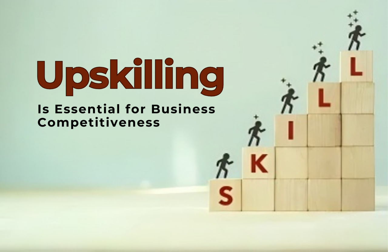 Why Upskilling is Essential for Business Competitiveness - Our Business ...